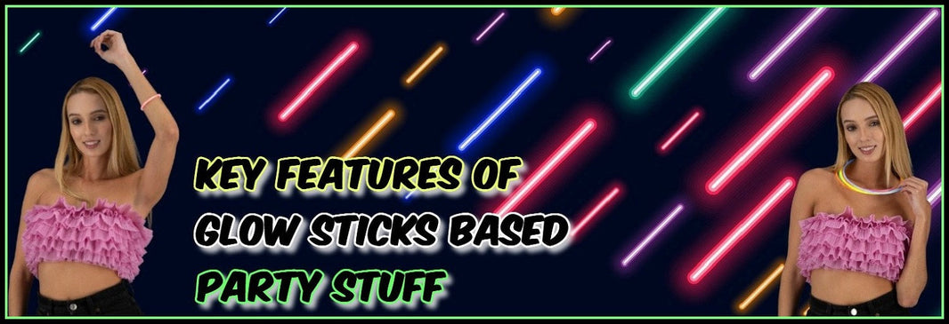 7 Best Selling Features Of Products Made From Glow Sticks | PartyGlowz.com