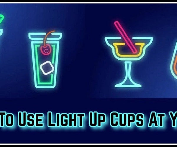 10 Fun Ways to Use Light Up Cups At Your Next Party | PartyGlowz.com
