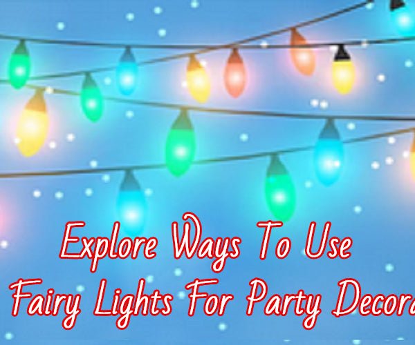 5 Creative Ways To Decor Your Party With Fairy Lights | PartyGlowz.com